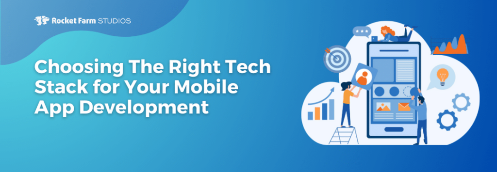 Choosing The Right Tech Stack For Your Mobile App Development
