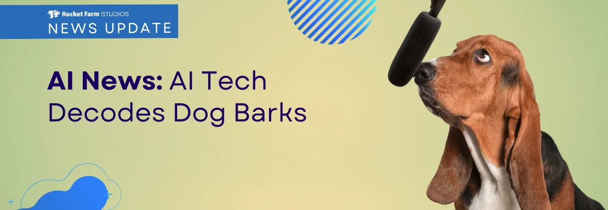 AI Technology Decodes Dog Barks | Rocket Farm Studios